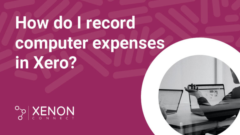 How do I record computer expenses in Xero? - Xenon Connect
