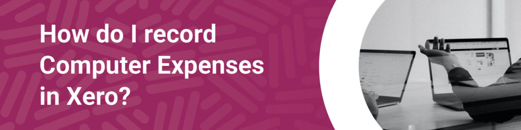 How do I record computer expenses in Xero? - Xenon Connect